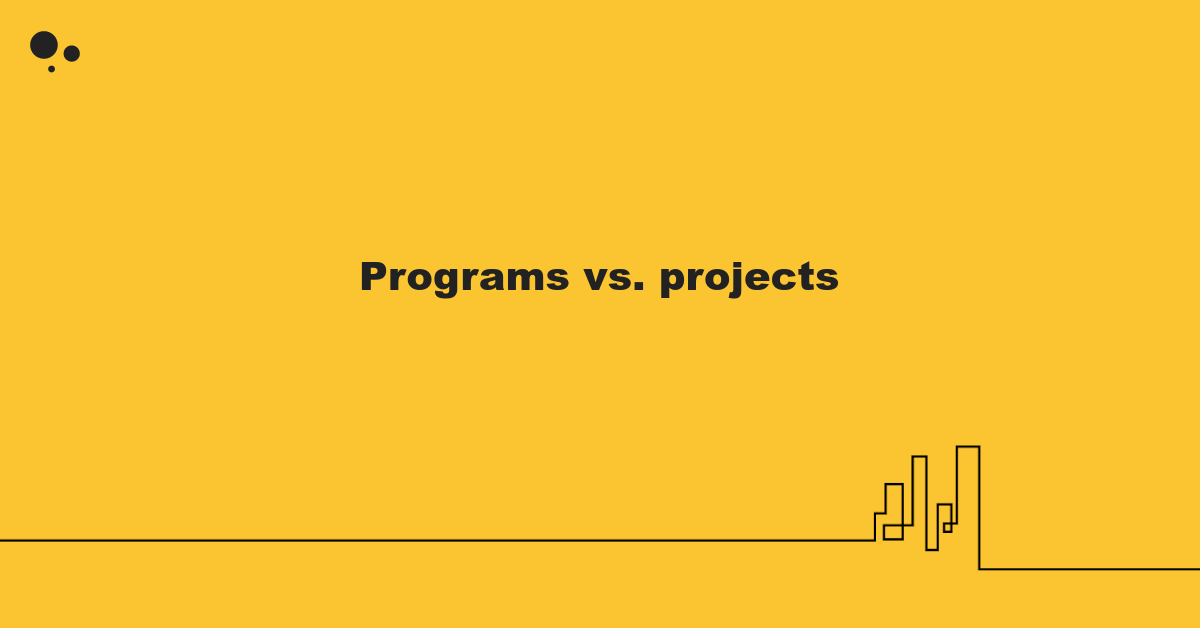 Programs vs. projects :: Nader K. Rad Programs vs. projects :: Nader K. Rad
